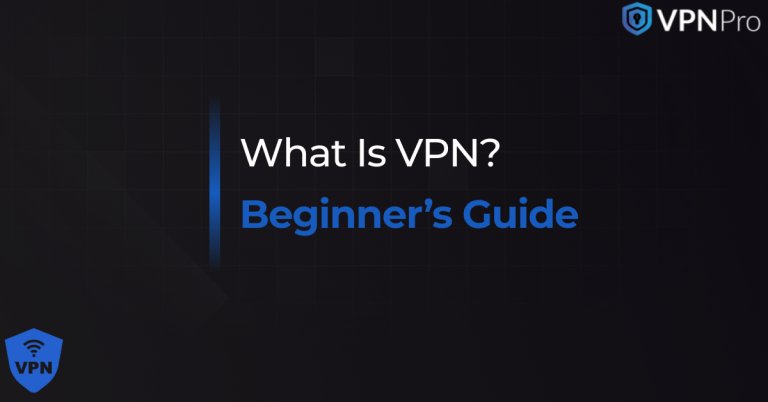 What is a VPN? A Beginner’s Guide | VPN Pro